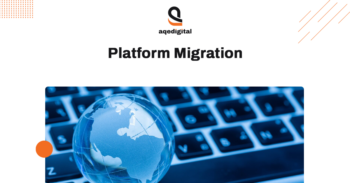 Advanced Platform Migration Made Easy | AQe Digital